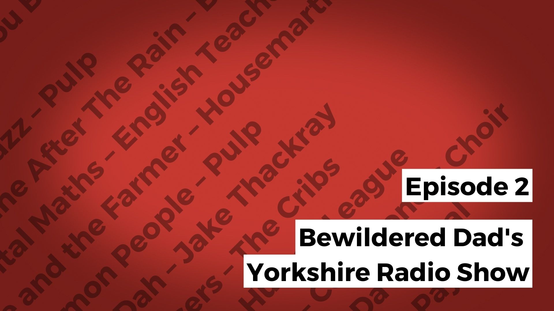 Episode 2: Bewildered Dad's Yorkshire Radio Show | Bewildered Dad